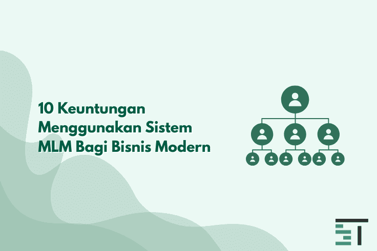10 Keuntungan Menggunakan Sistem MLM Bagi Bisnis Modern