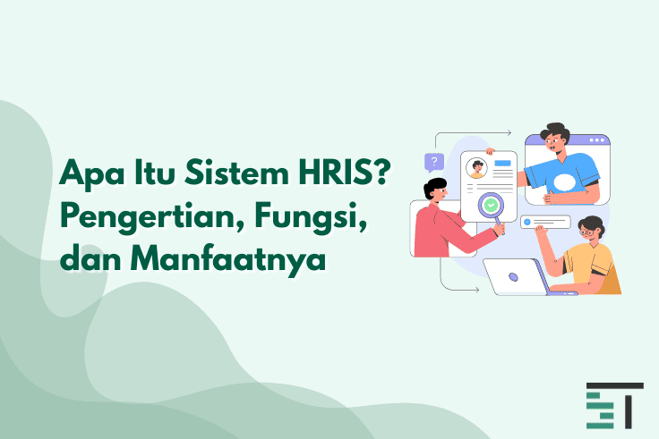 Apa Itu Sistem HRIS? Pengertian, Fungsi, dan Manfaatnya
