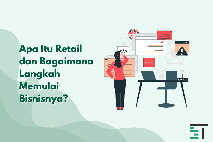 Apa Itu Retail Dan Bagaimana Langkah Memulai Bisnisnya