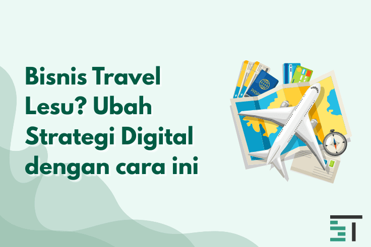 Bisnis Travel Lesu? Ubah Strategi Digital dengan cara ini