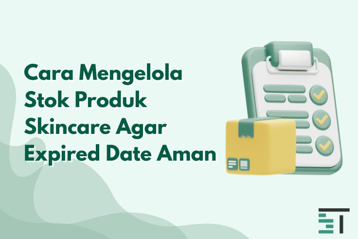 Cara Mengelola Stok Produk Skincare Agar Expired Date Aman