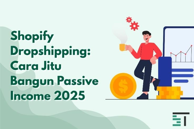 Shopify Dropshipping: Cara Jitu Bangun Passive Income 2025