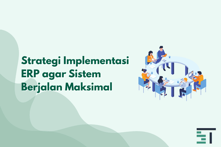Strategi Implementasi ERP agar Sistem Berjalan Maksimal