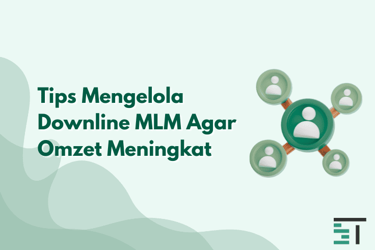 Tips Mengelola Downline MLM Agar Omzet Meningkat