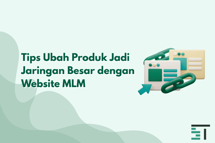 Tips Ubah Produk Jadi Jaringan Besar dengan Website MLM