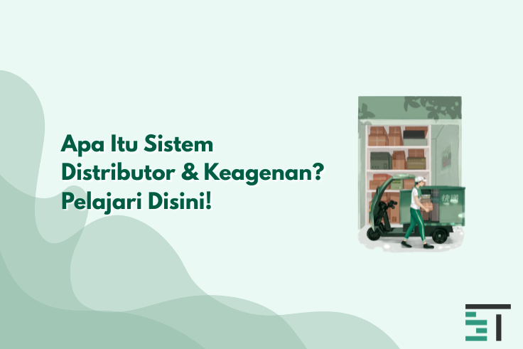 Apa Itu Sistem Distributor & Keagenan? Pelajari Disini!
