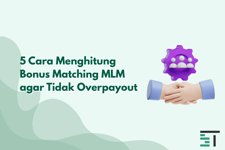 5 Cara Menghitung Bonus Matching MLM agar Tidak Overpayout
