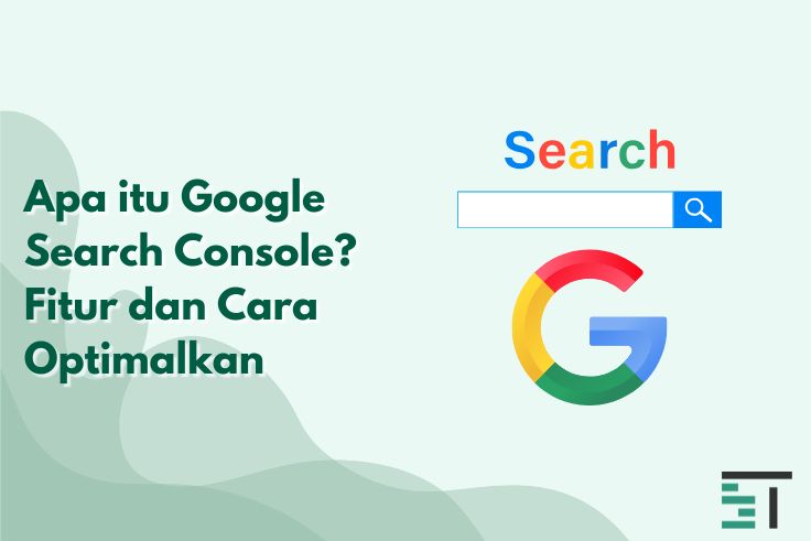 Apa itu Google Search Console? Fitur dan Cara Optimalkan