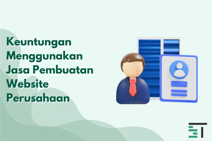 Keuntungan Menggunakan Jasa Pembuatan Website Perusahaan