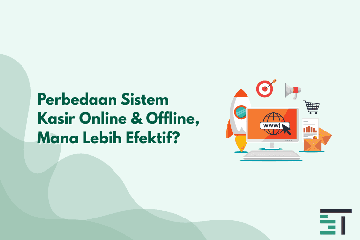 Perbedaan Sistem Kasir Online & Offline, Mana Lebih Efektif?