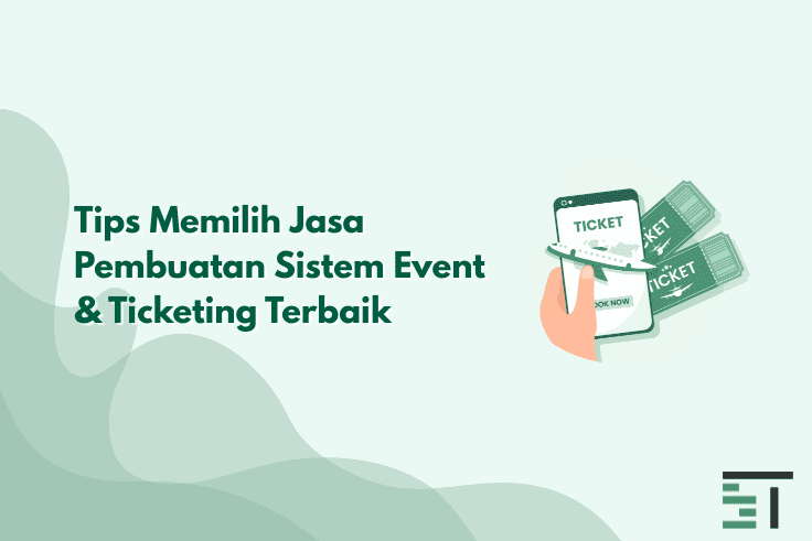 Tips Memilih Jasa Pembuatan Sistem Event & Ticketing Terbaik